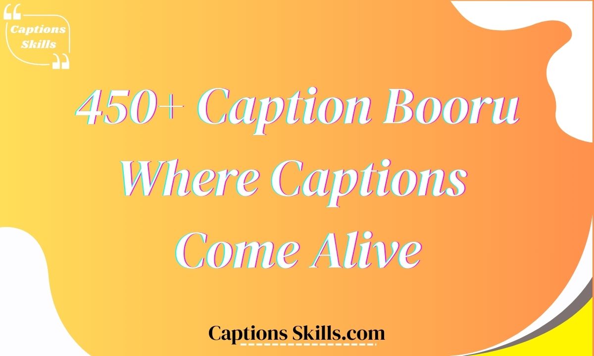 450+ Caption Booru: Where Captions Come Alive - captionsskills.com
