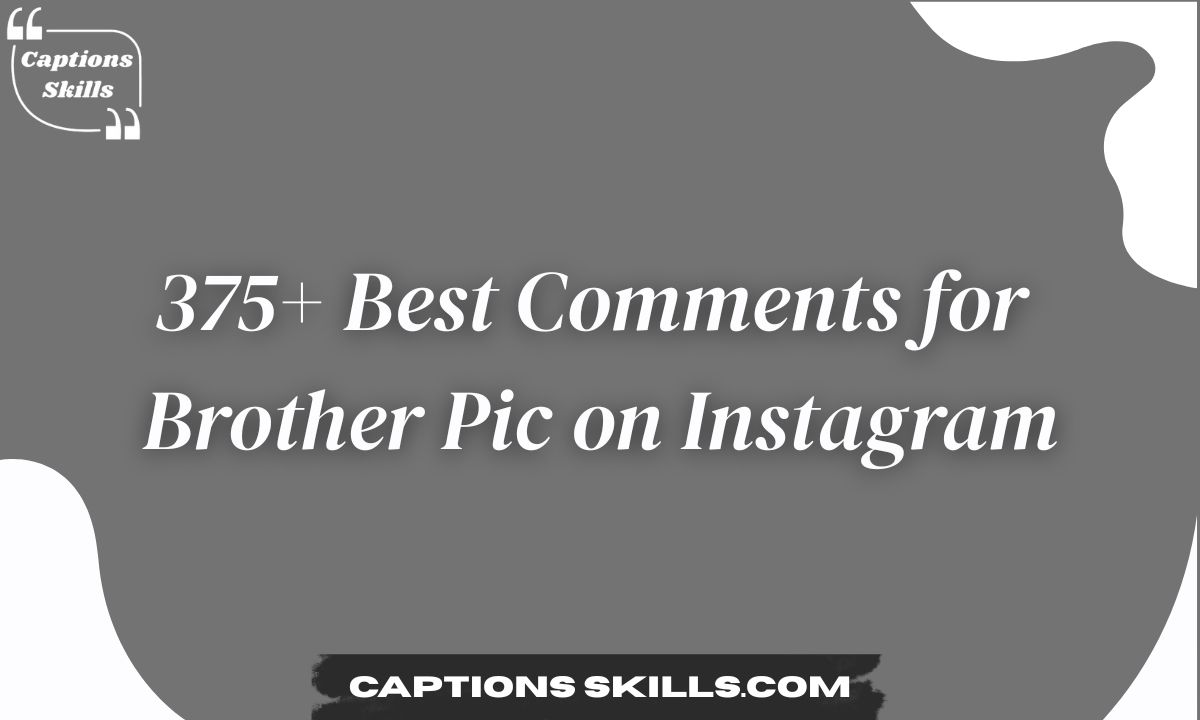 375+ Best Comments for Brother Pic on Instagram - captionsskills.com
