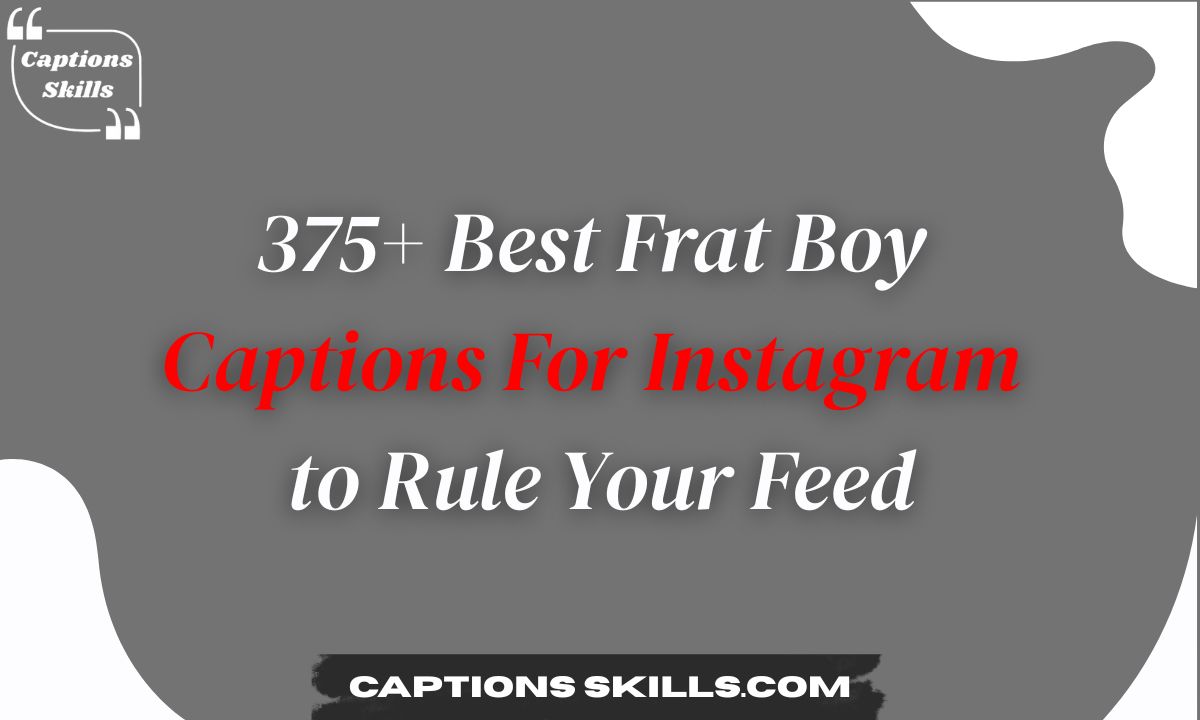 375+ Best Frat Boy Captions For Instagram to Rule Your Feed ...